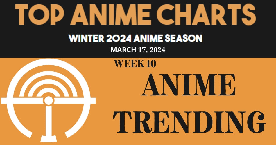 Top 10 Anime for Week 10 của Anime Trending